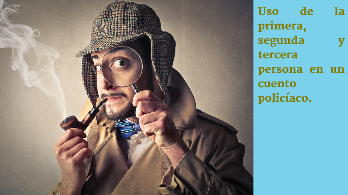 Uso primera, segunda y tercera persona en cuento policíaco. RD..